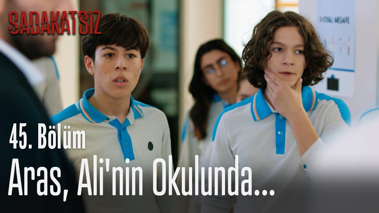 Aras, Ali'nin okulunda... - Sadakatsiz 45. Bölüm - YouTube