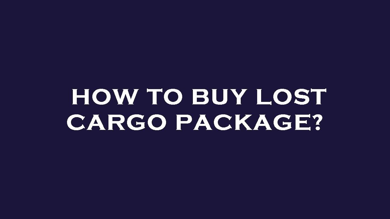 How to buy lost cargo package? - YouTube