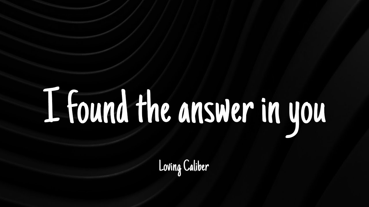 I found the answer in you - Loving Caliber | Lyrics - YouTube