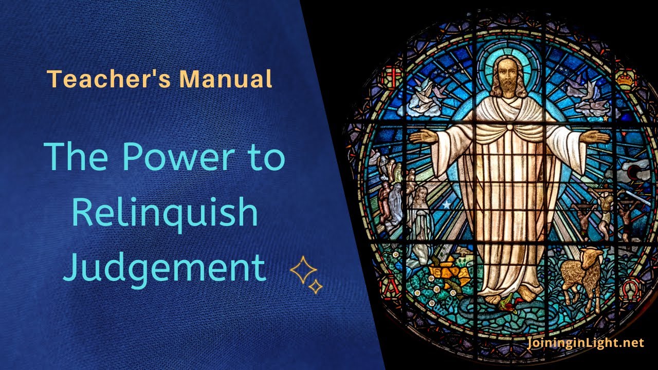 The Power to Relinquish Judgement Pt 1/2 - Manual for Teachers Pt 16 ...