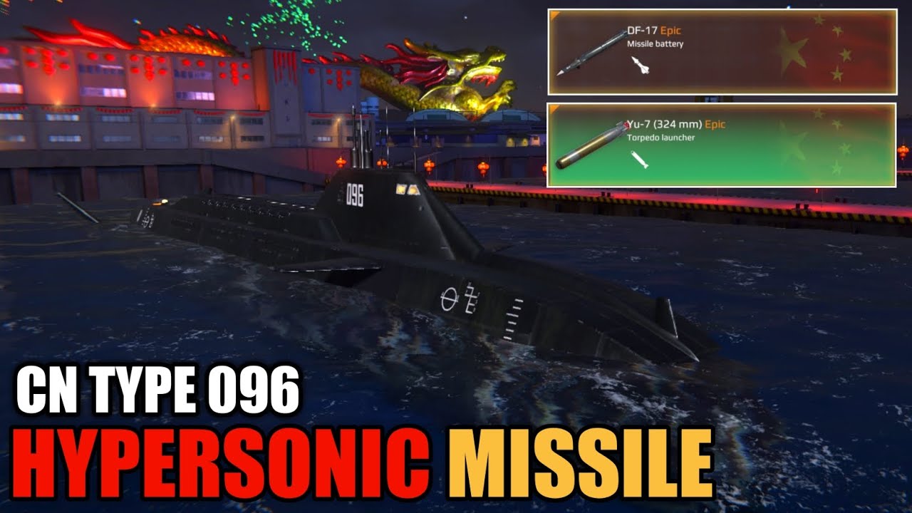 CN Type 096 With DF-17 Hypersonic Missie & YU-7 Torpedo | Super Fast ...