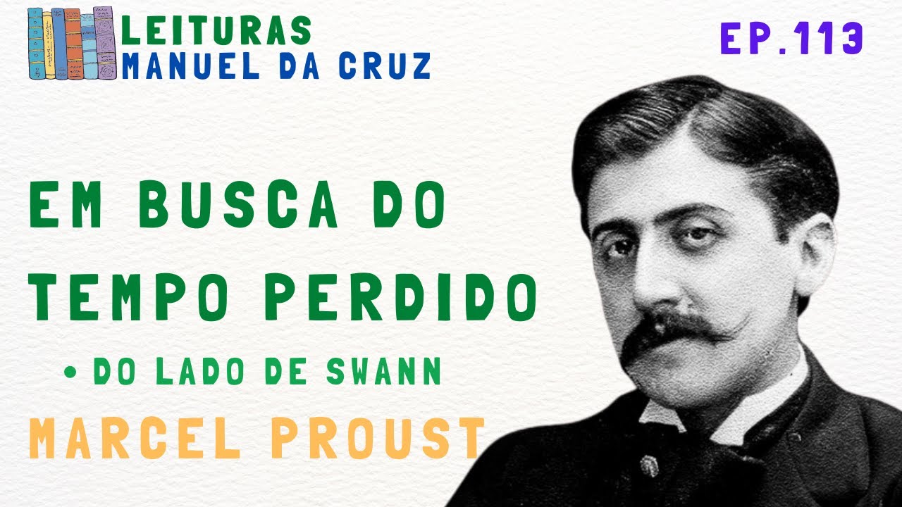 ep. 113: Em Busca do Tempo Perdido - do lado de Swann , Marcel Proust ...