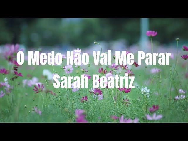 O Medo Não Vai Me Parar Sarah Beatriz Com Letra Sarahbeatriz