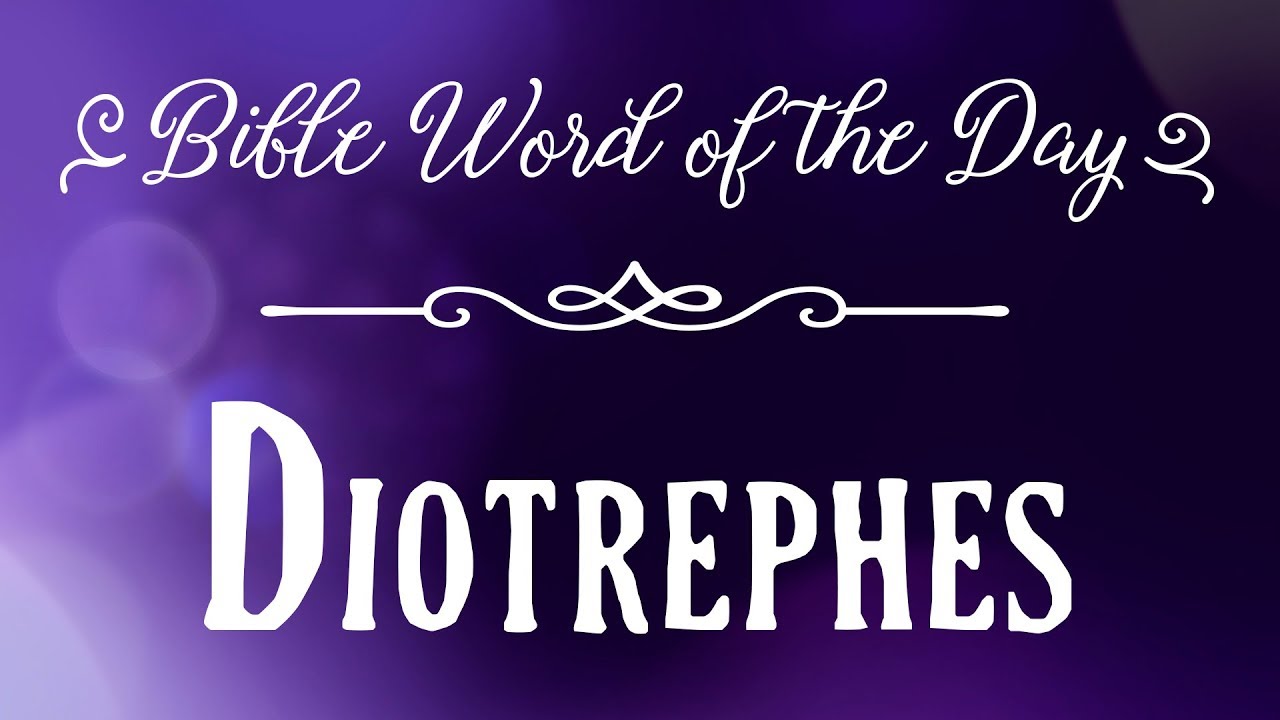 How To Pronounce Bible Names: The Bible Word of the Day - Diotrephes ...