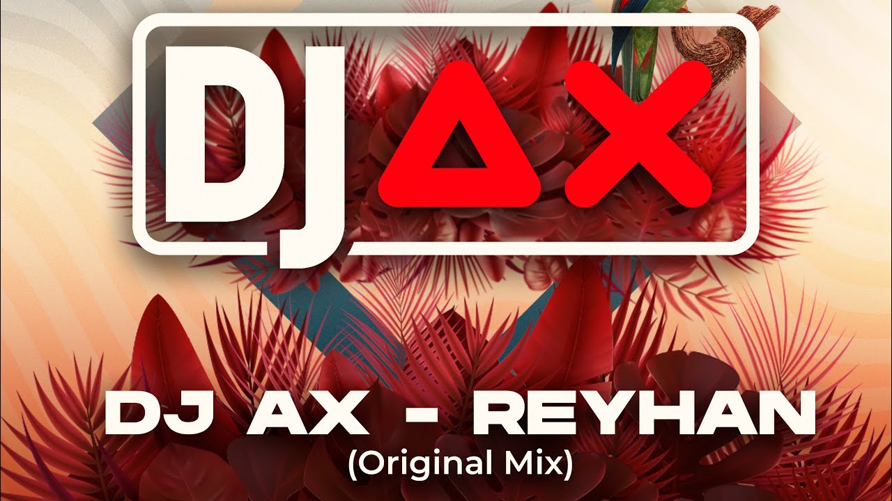 DJ AX - REYHAN (Original Mix) - YouTube