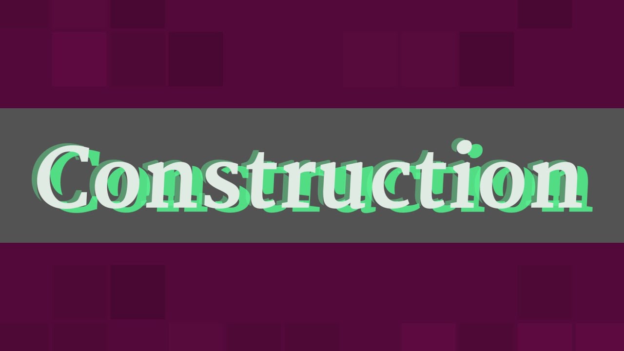 CONSTRUCTION pronunciation • How to pronounce CONSTRUCTION - YouTube