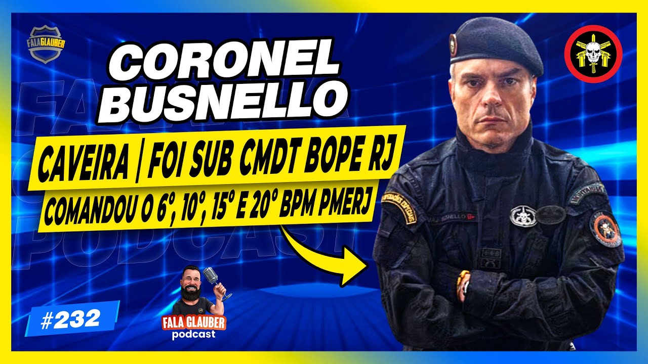 CORONEL BUSNELLO ( BOPE - PMERJ ) - Fala Glauber Podcast #232 - YouTube