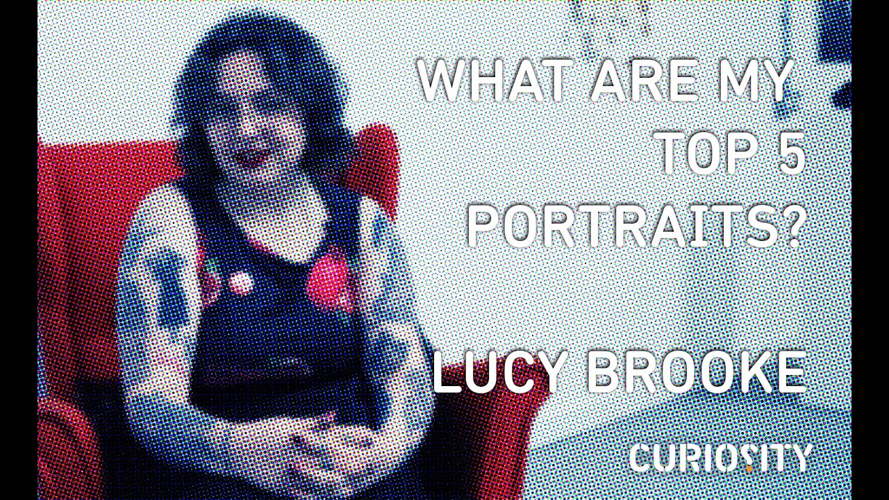 What Are My Top 5 Portraits? Lucy Brooke - YouTube