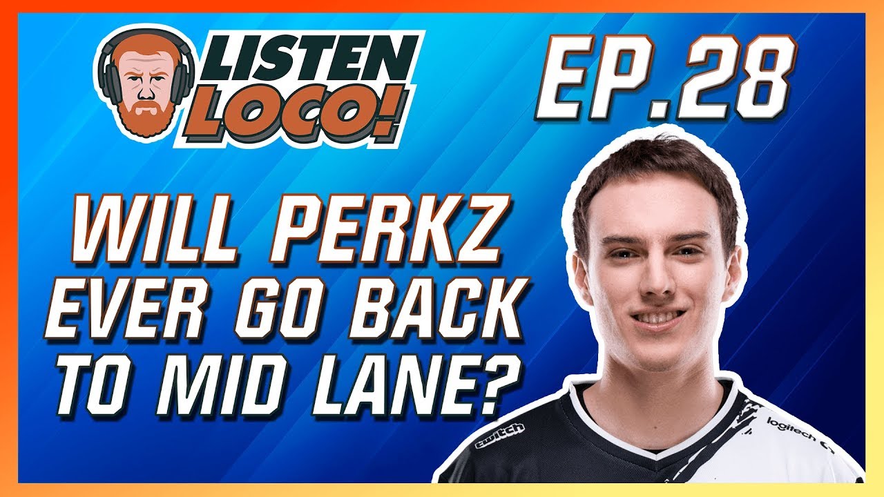 Listen Loco Ep. 28 - Perkz's Role Swap, NA vs EU, and the Best LEC Team Ft. Perkz - YouTube