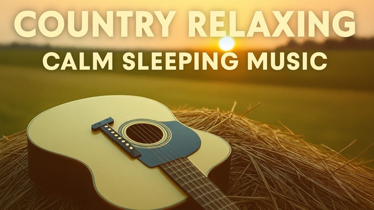 Country Relaxing Calm Sleeping Music – Peaceful Guitar for Sleep ...