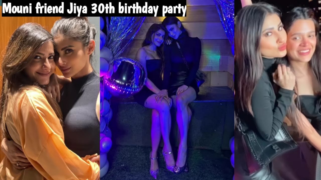 Mouni Roy best friend Jiya Mustafa celebrate 30th birthday with Mouni ...