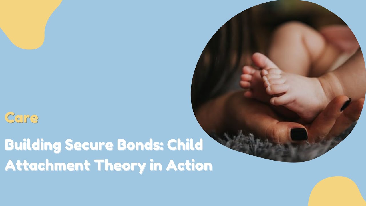 Building Secure Bonds Child Attachment Theory in Action - YouTube