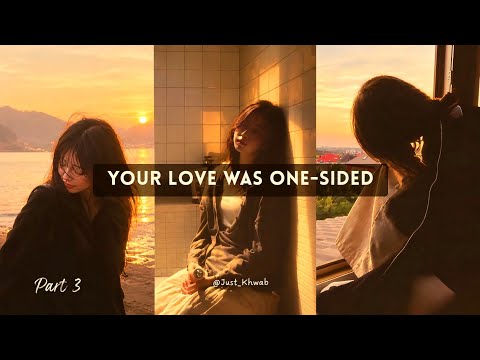 POV: Your love was one-sided💔🥀[Part 3]