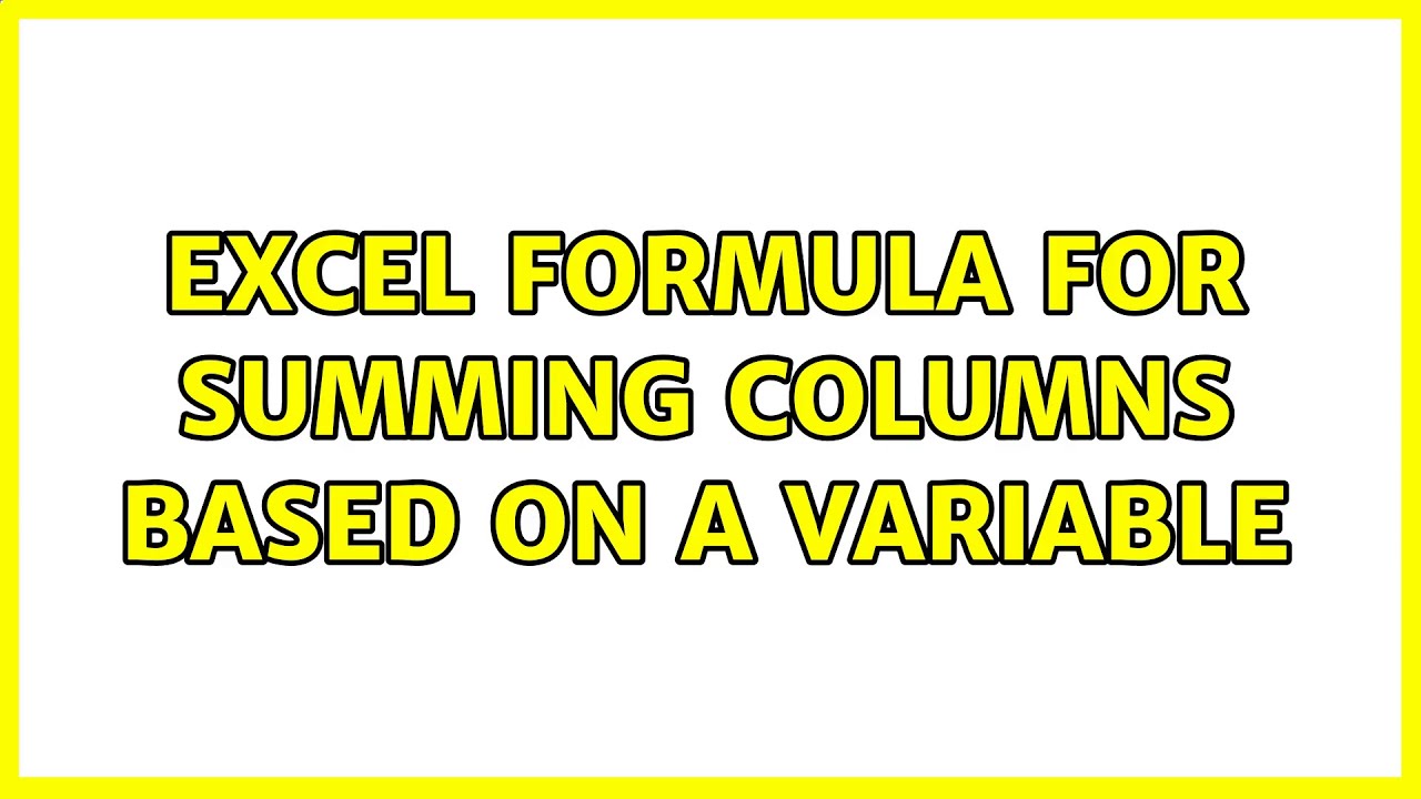 Excel Formula For Summing Columns Based On A Variable 2 Solutions Excel Formula For Summing Columns Based On A Variable 2 Solutions