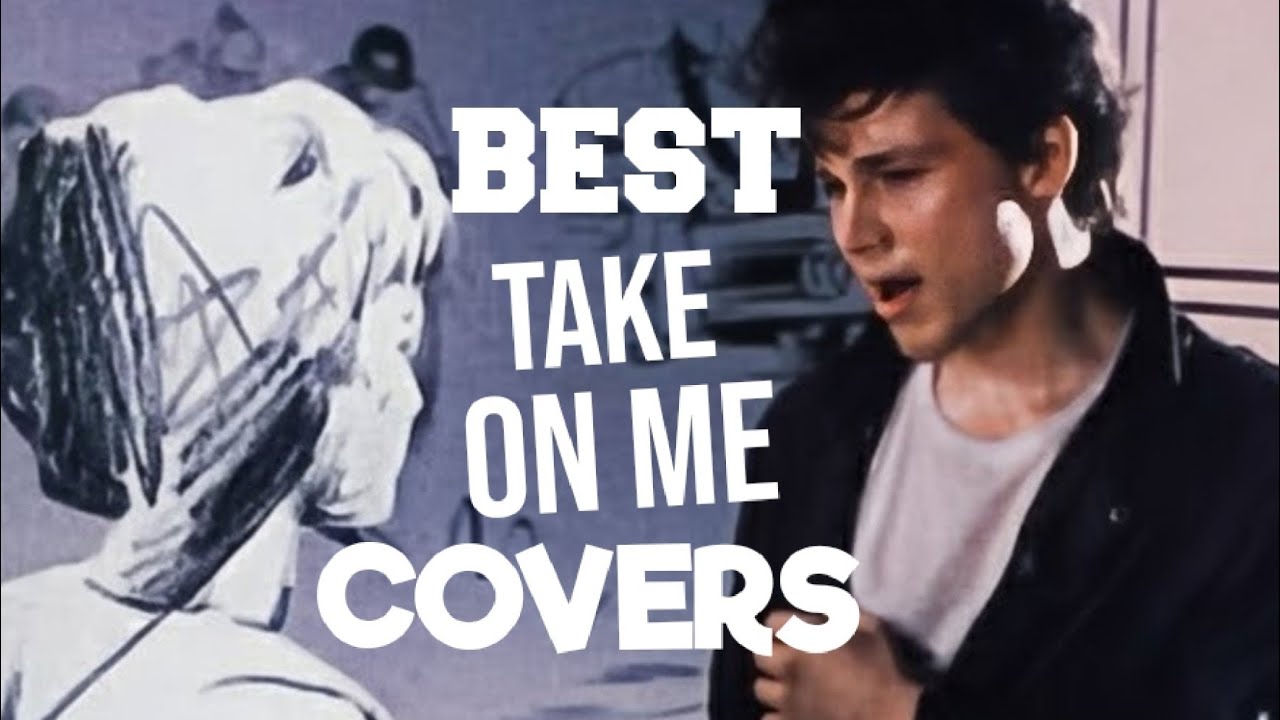 What Are The TOP 3 COVER Versions of TAKE ON ME by A-HA? - YouTube