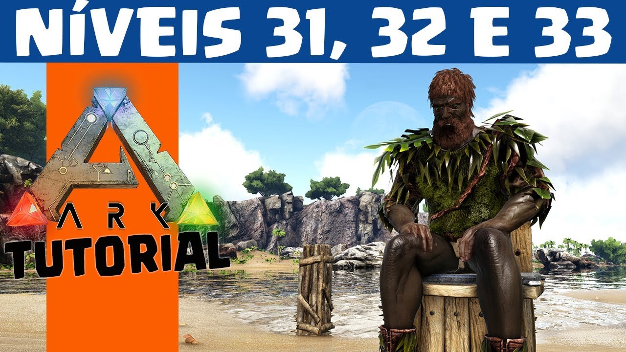 Nível 31, 32 e 33 - Ark: Survival Evolved - De A a Z - YouTube
