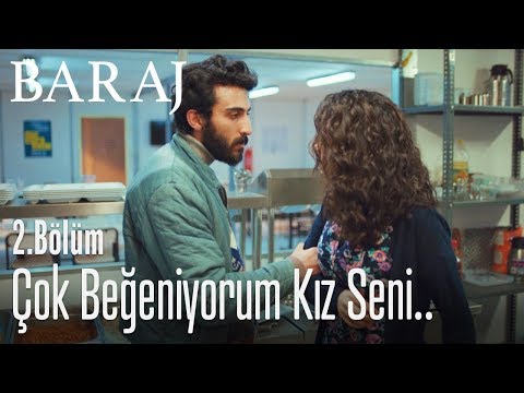 Çok beğeniyorum kız seni.. - Baraj 2. Bölüm