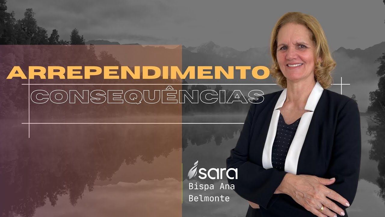 O ARREPENDIMENTO NÃO REMOVE AS CONSEQUÊNCIAS | BISPA ANA BELMONTE - SNT ...