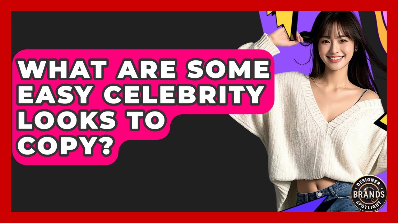 What Are Some Easy Celebrity Looks To Copy? - Designer Brands Spotlight ...