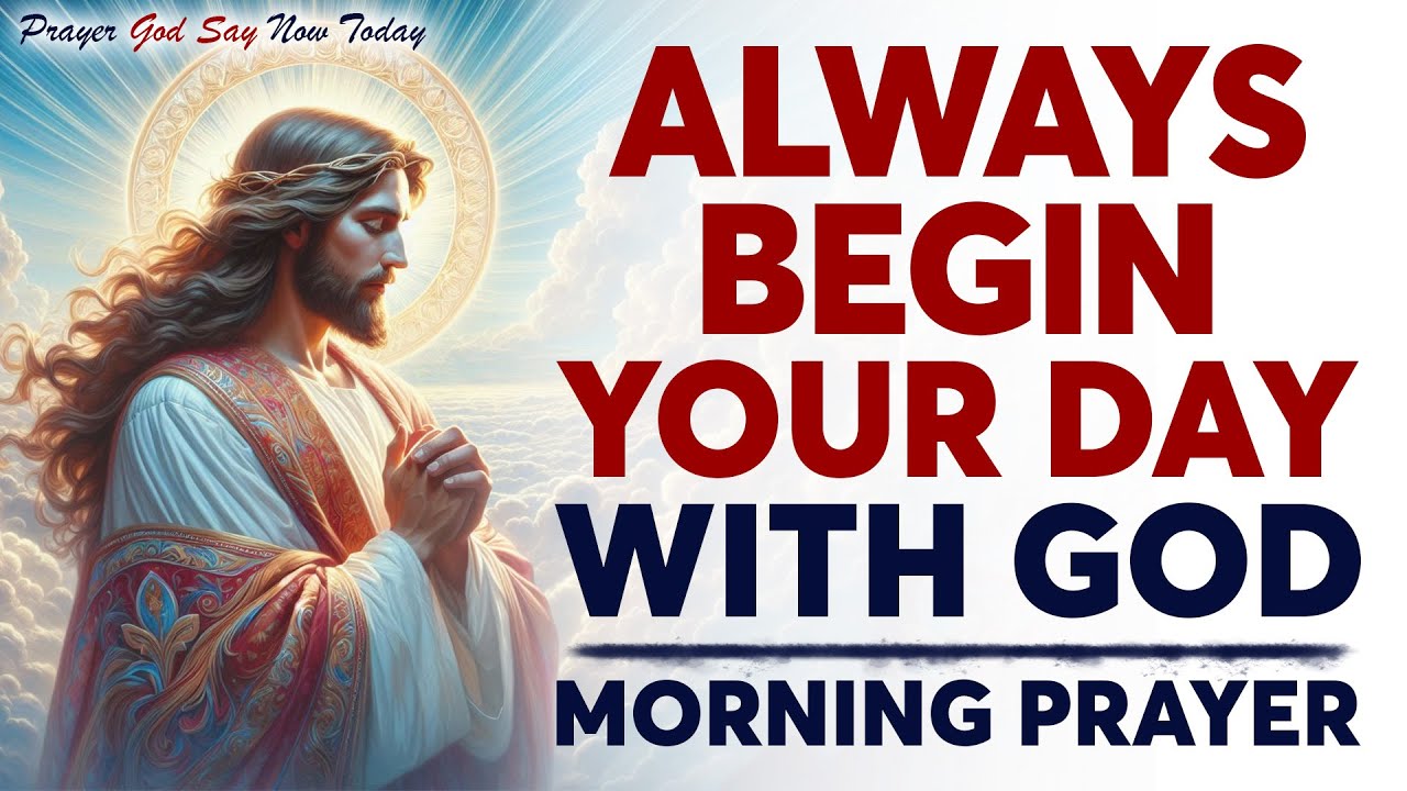 Begin Each Day With God | A Powerful Morning Prayer to Start Right ...
