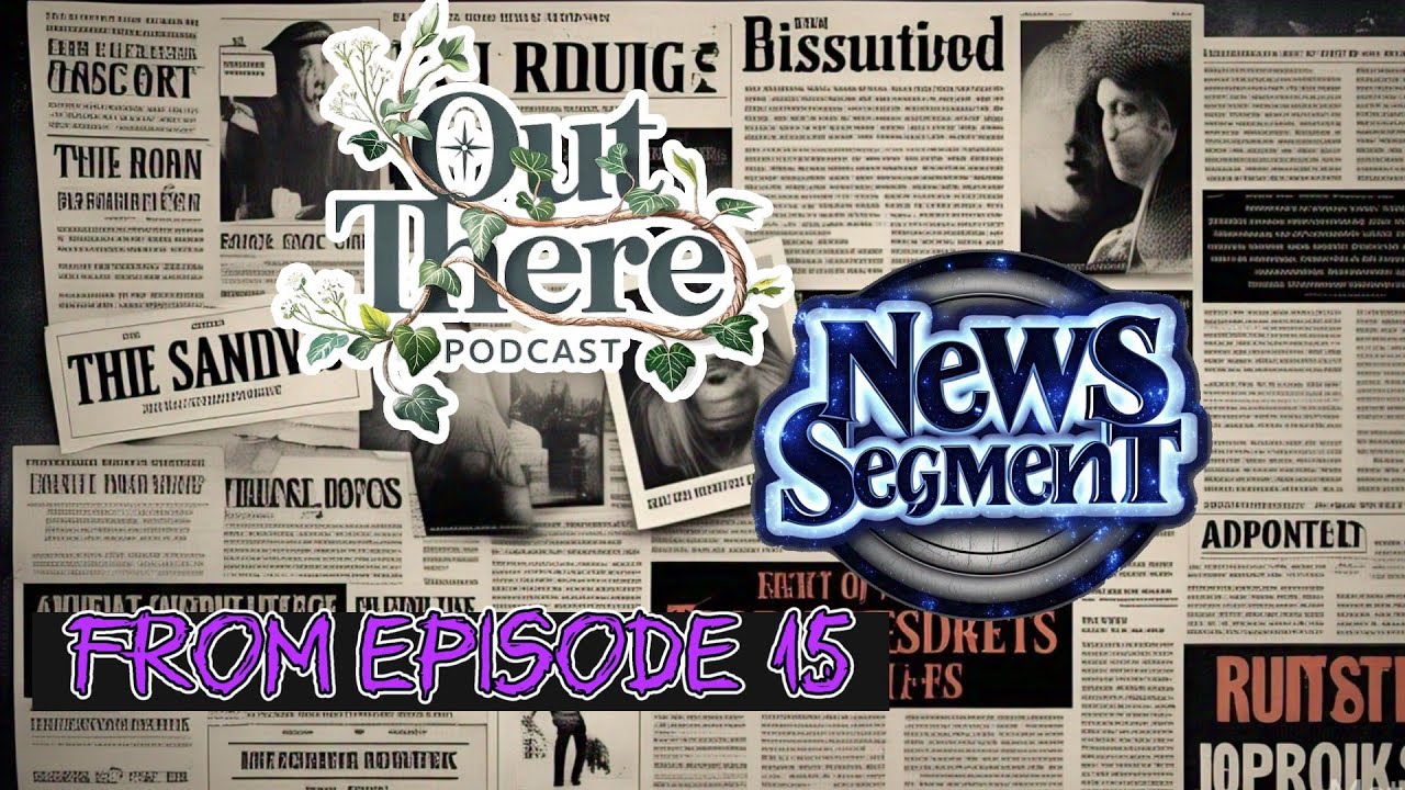 Out There Podcast Episode 15 News Segment - YouTube