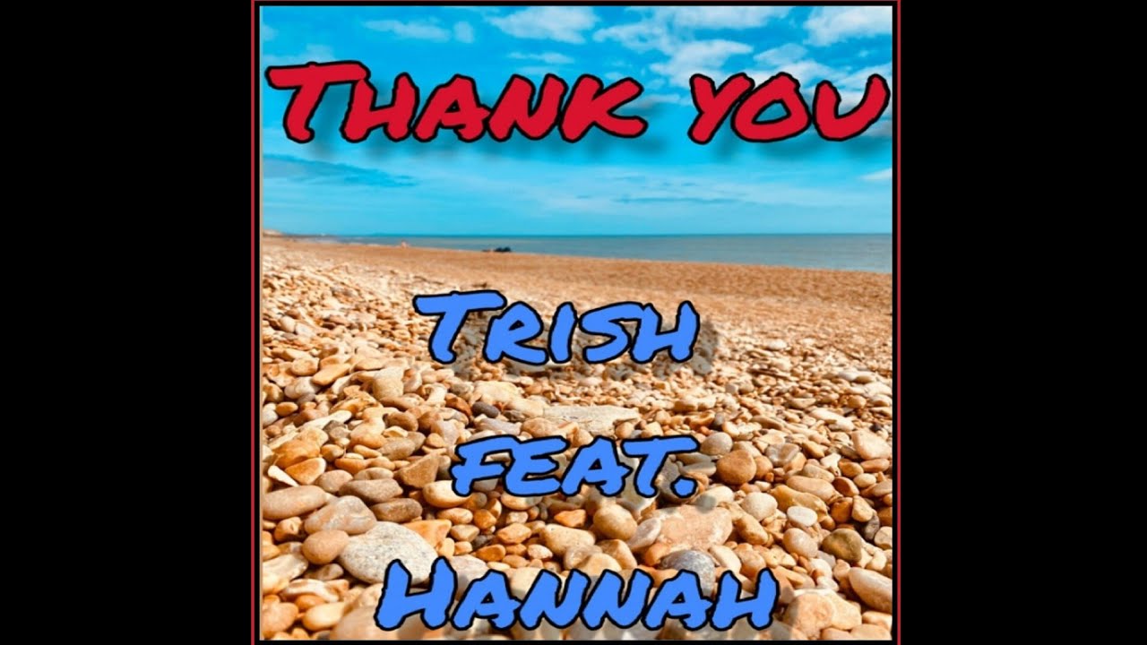 Trish & Hannah - Thank you - YouTube