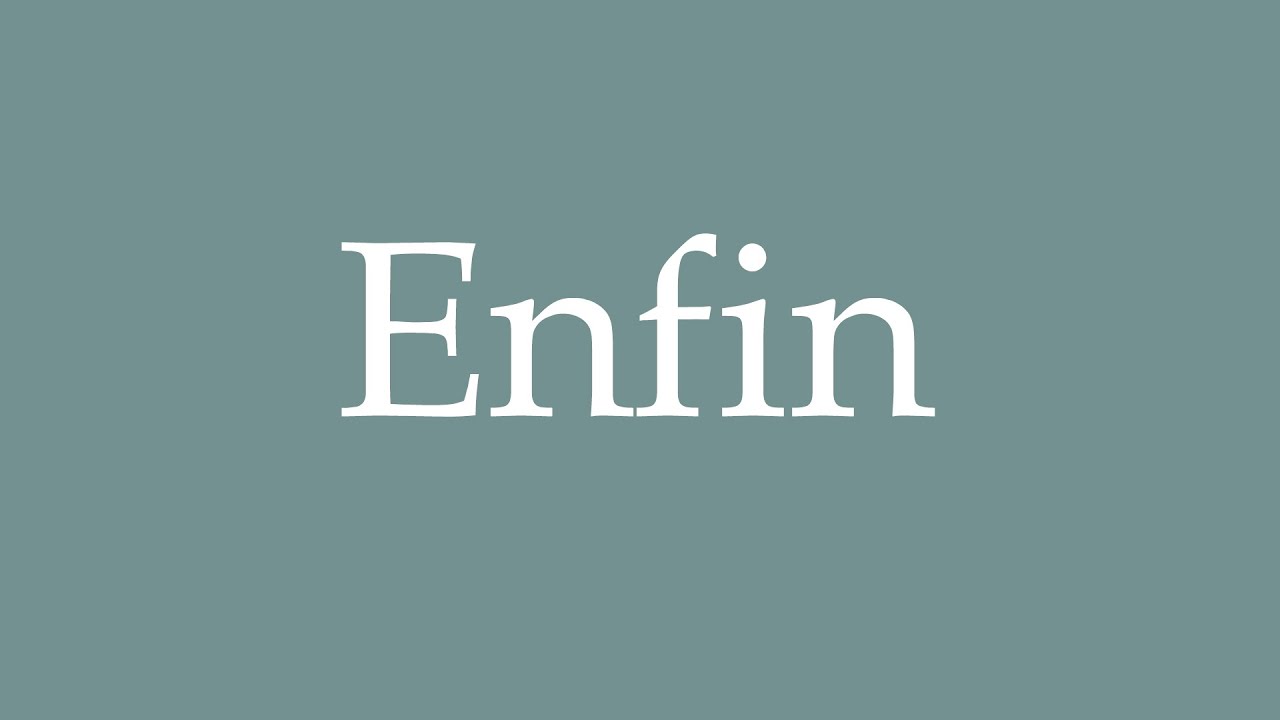 How to pronounce ''Enfin'' correctly in French - YouTube