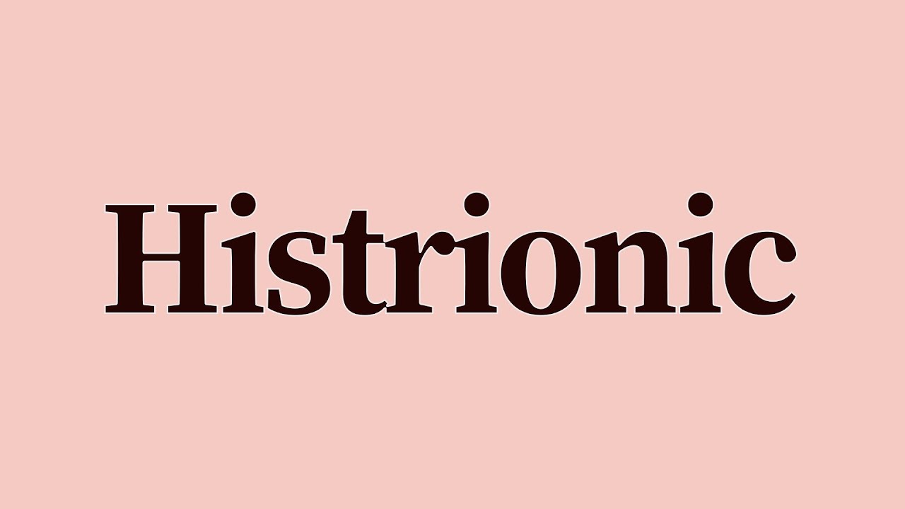 Histrionic Meaning and Definition - YouTube