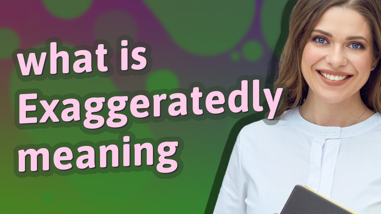 Exaggeratedly | meaning of Exaggeratedly - YouTube
