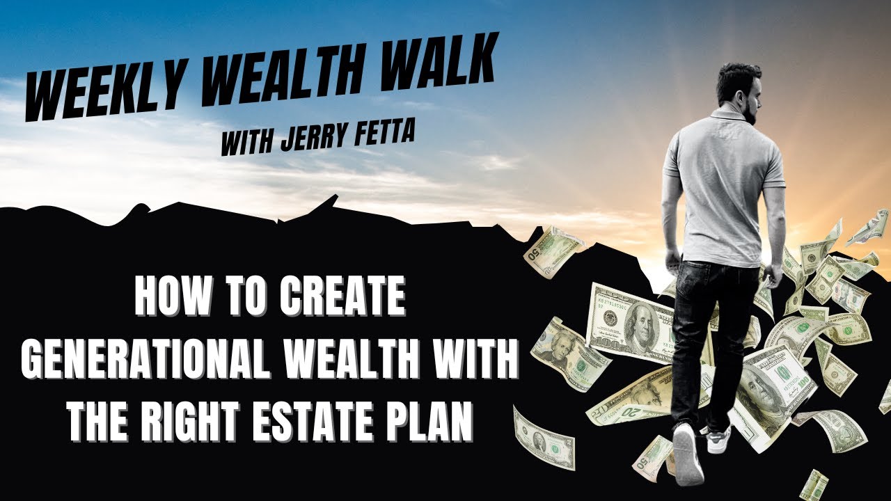 The Weekly Wealth Walk - How To Create Generational Wealth With the Right Estate Plan | Jerry ...