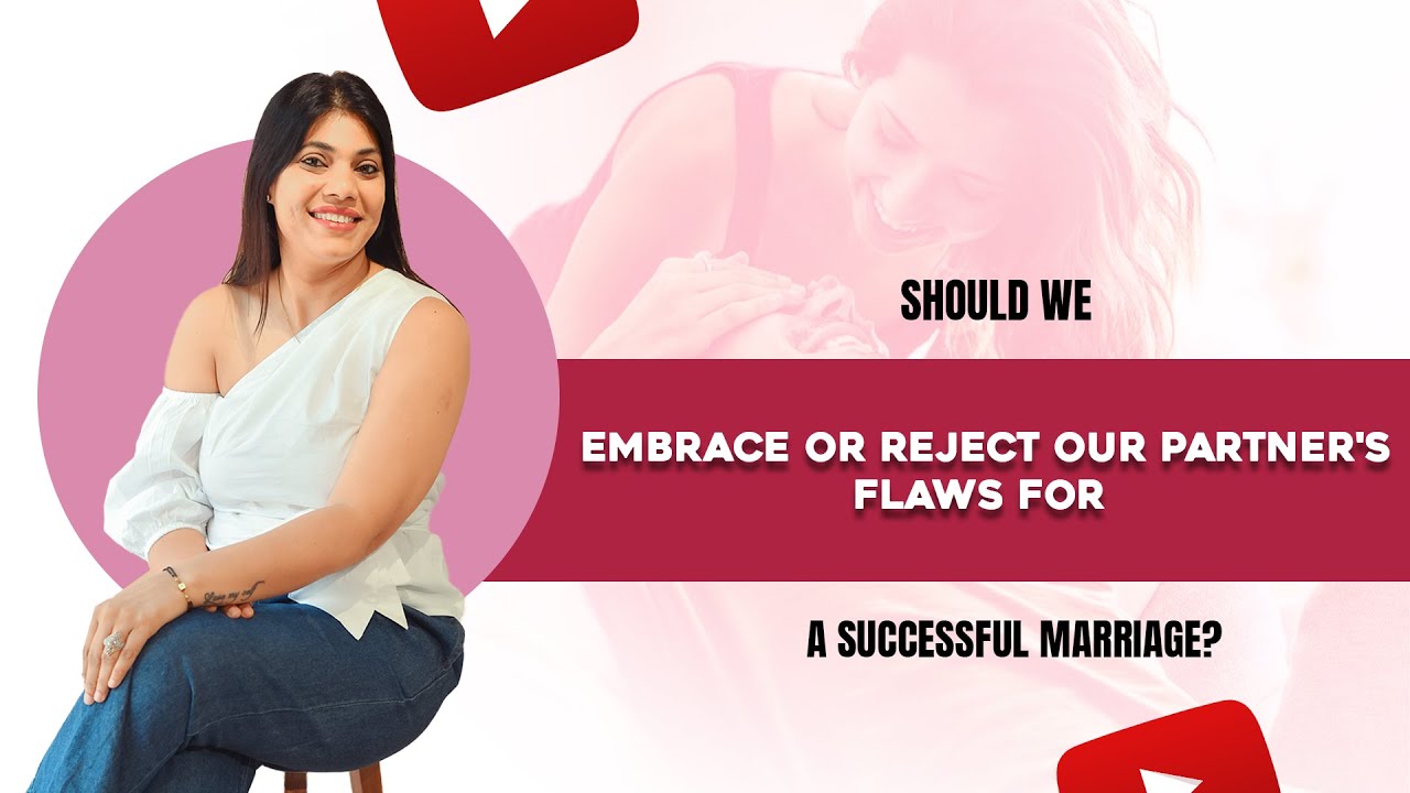 Should We Embrace or Reject Our Partner's Flaws for a Successful ...