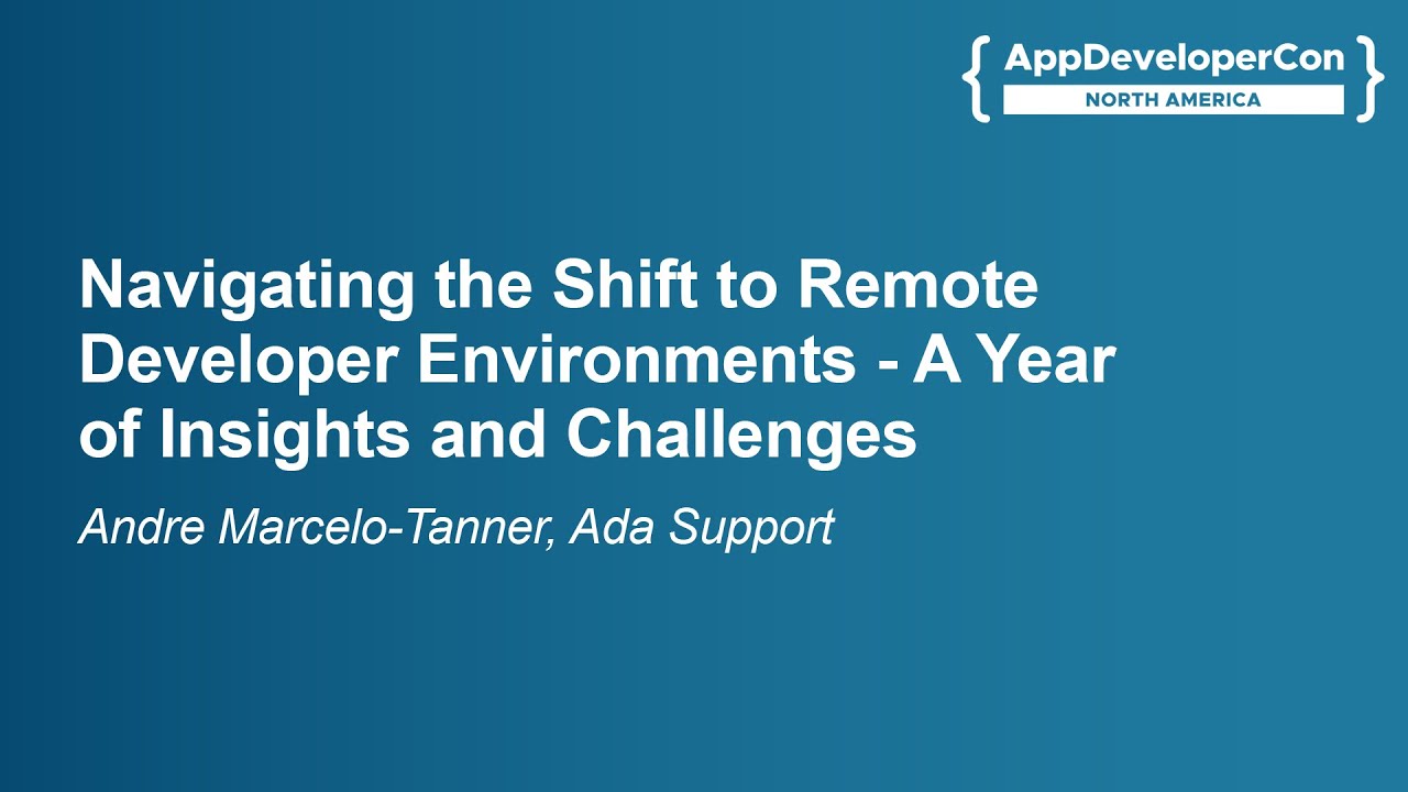 Navigating the Shift to Remote Developer Environments - A Year of Insights a... Andre Marcelo ...