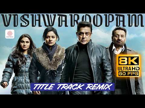 Vishwaroopam Title Track Remix 8K 60 FPS Video Song | Kamal Haasan | Andrea Jeremiah | Pooja Kumar