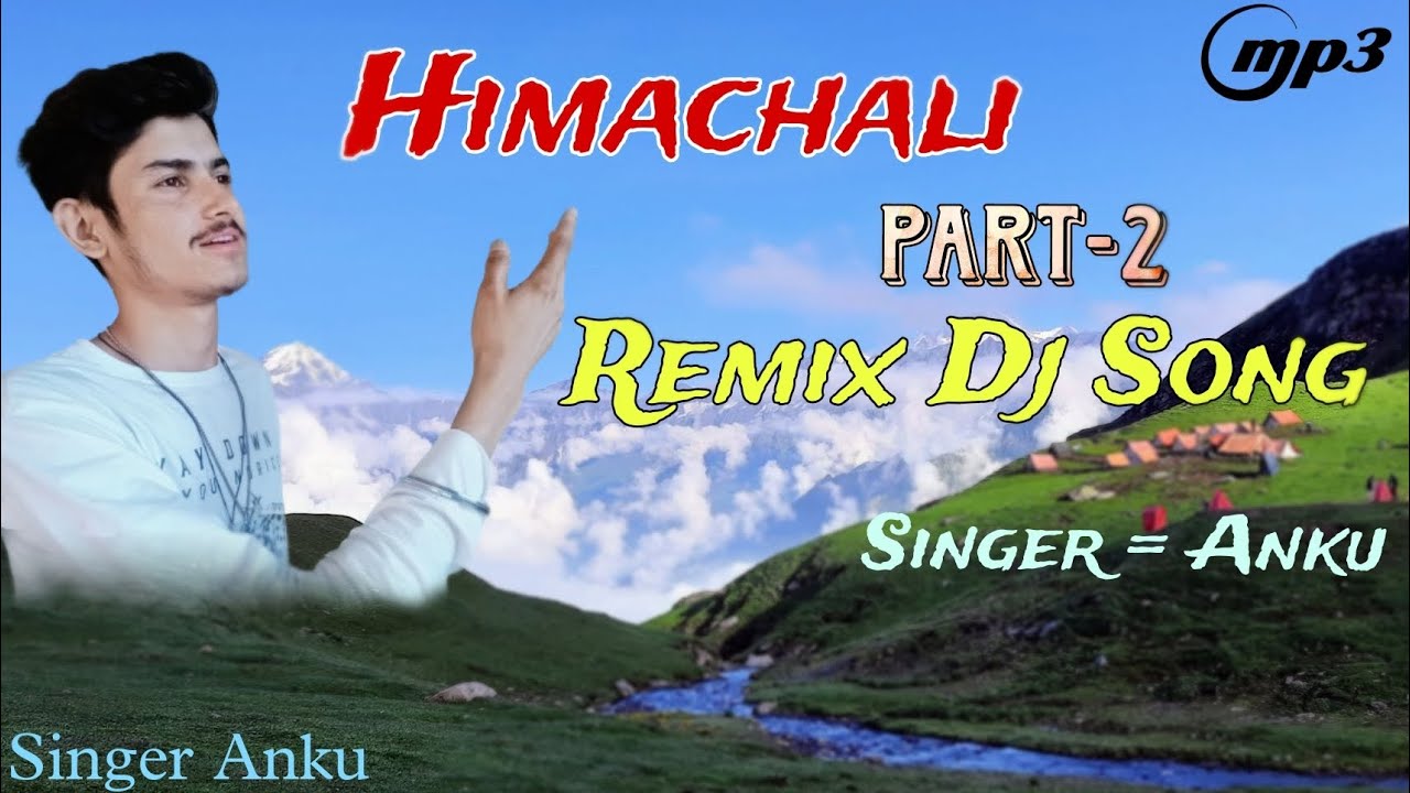 Himachali Song Part - 2 Remix Dj Song Singer Anku - YouTube