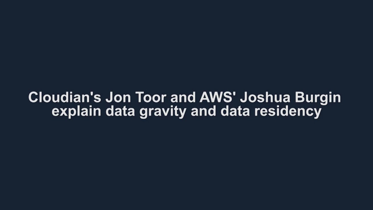 Cloudian's Jon Toor and AWS' Joshua Burgin explain data gravity and ...