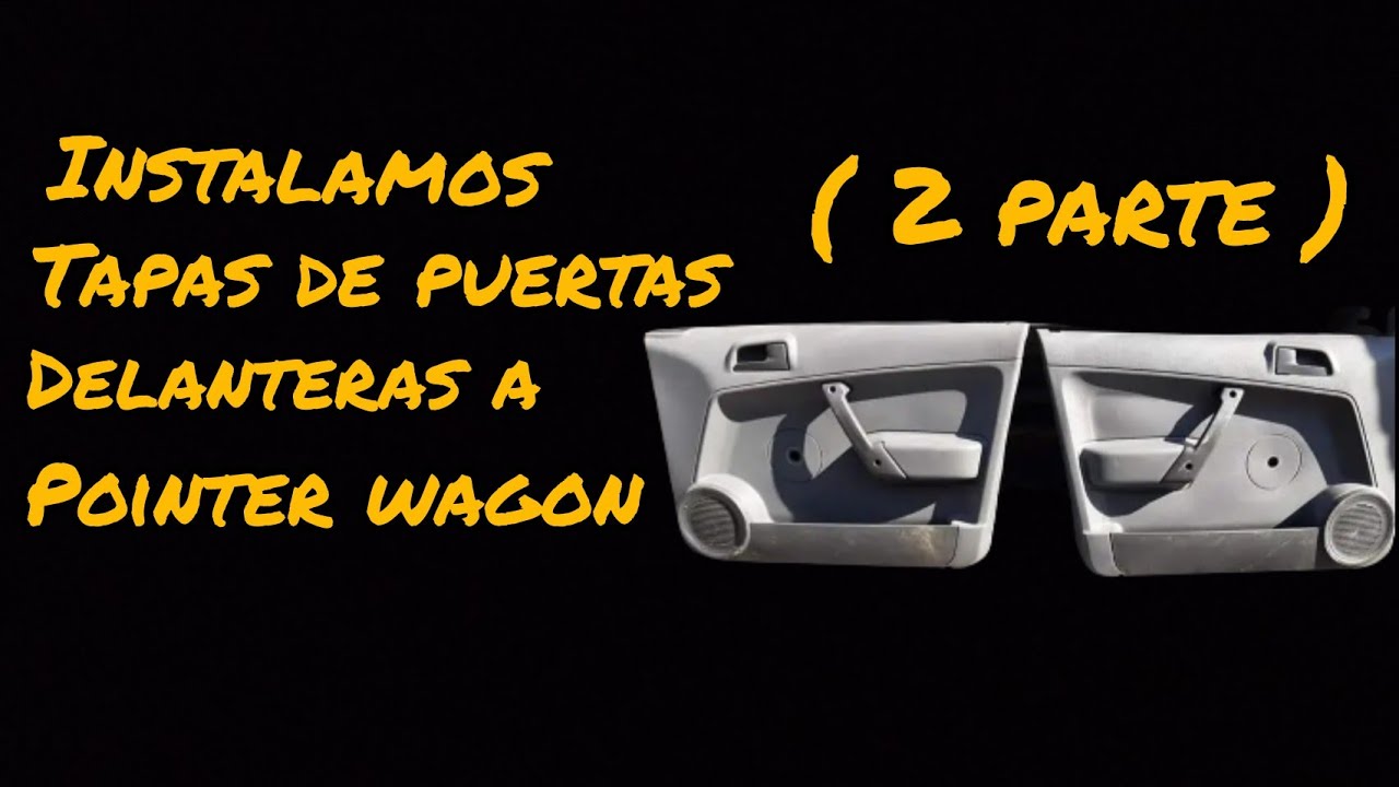 cambiando tapas de puerta a la pointer wagon ( 2da parte) - YouTube
