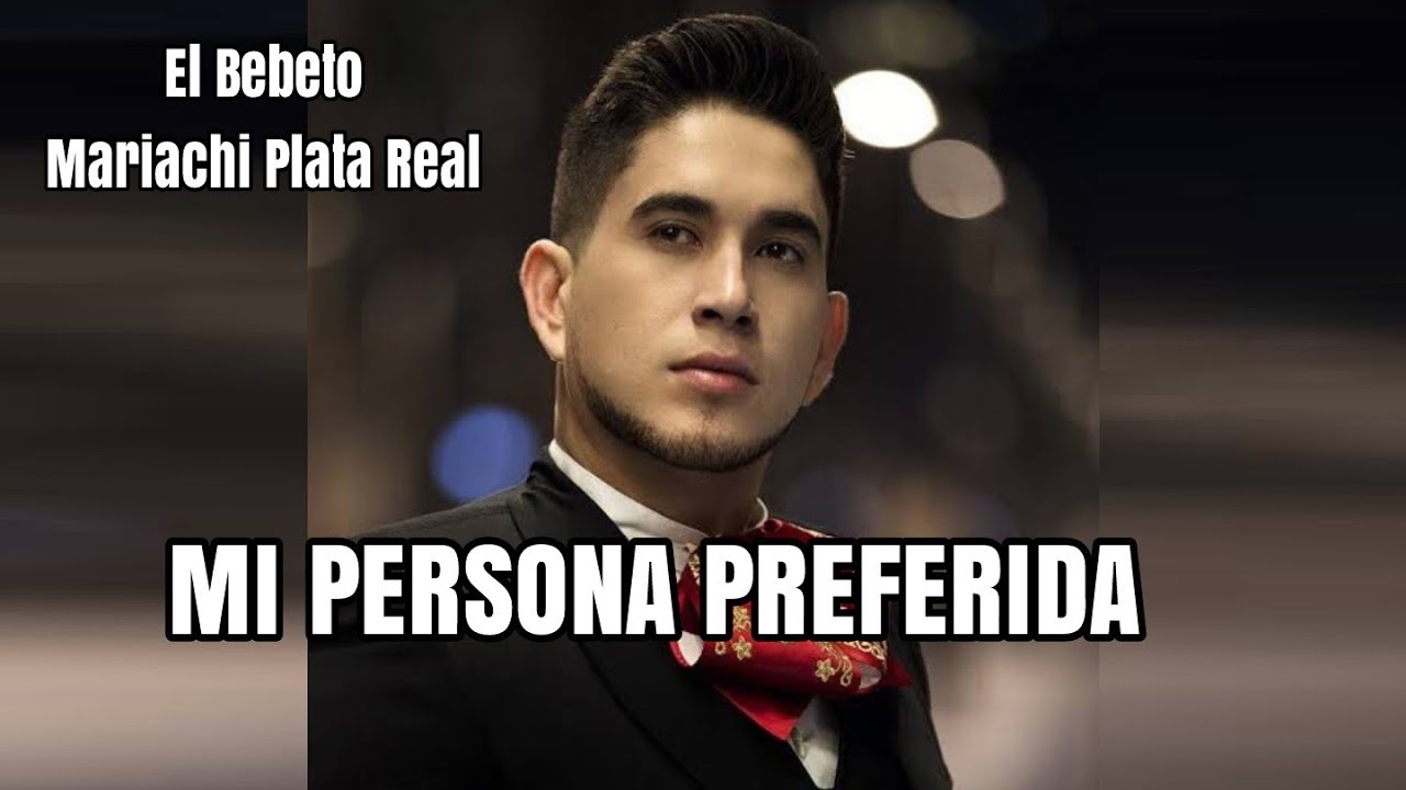 Mariachi Plata Real El BEBETO mi persona Preferida - YouTube