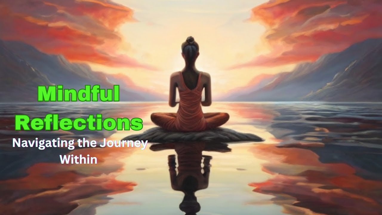 Mindful Reflections - Navigating the Journey Within - YouTube