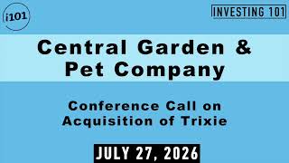 Central Garden & Pet Company Conference Call on Acquisition of Trixie | July 27, 2026