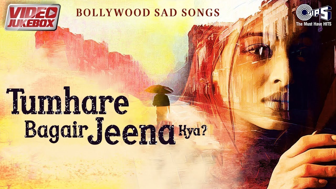 Tumhare Bagair Jeena Kya -Bollywood Sad Songs - Video Jukebox | Dard ...