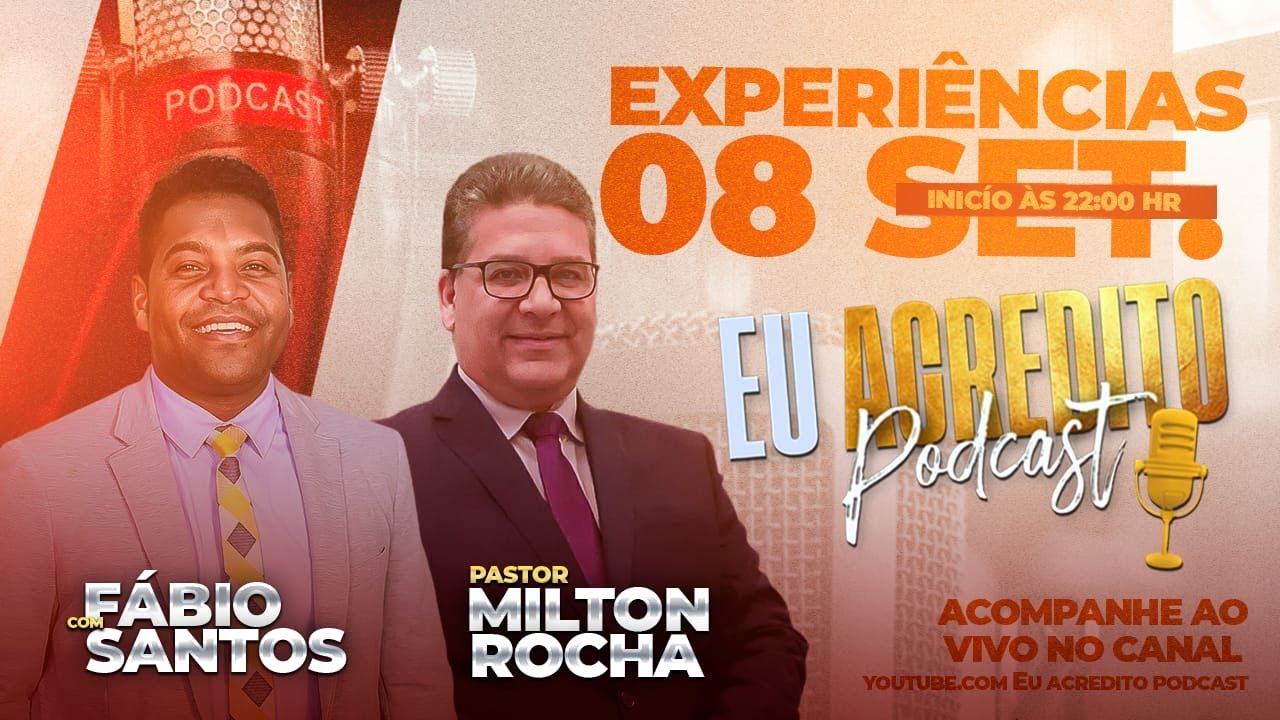 EXPERIÊNCIAS / PASTOR MILTON ROCHA - EU ACREDITO PODCAST #27 - YouTube