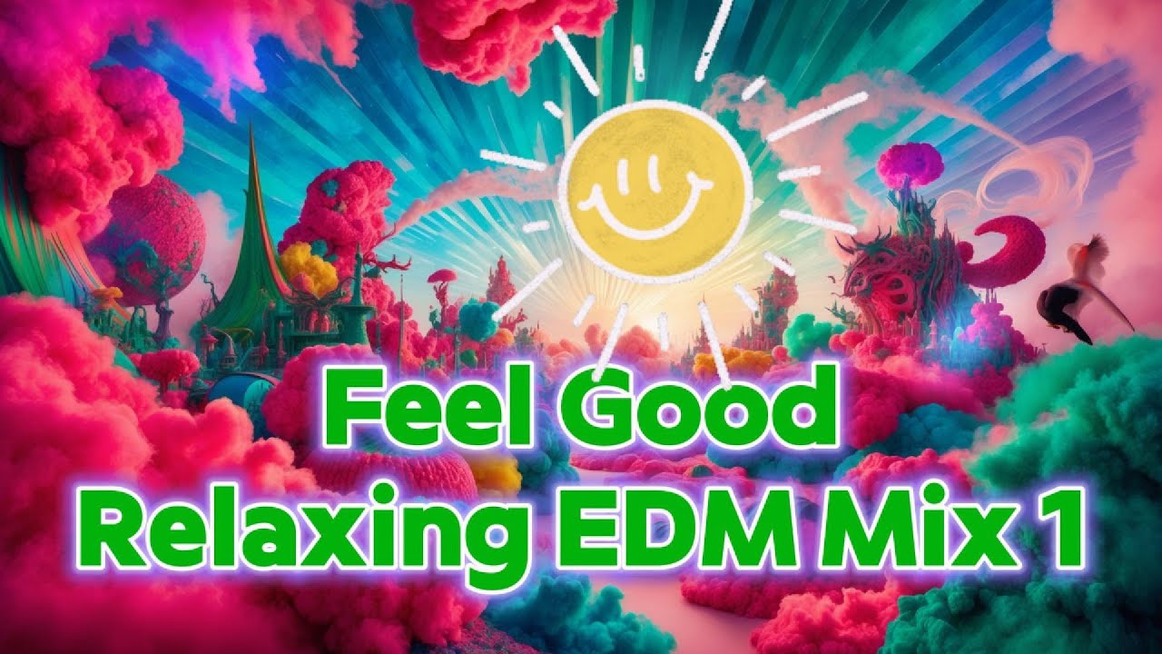 Feel Good...Relaxing EDM Mix 1...EDM Music..Trance...Bass Music..Best ...
