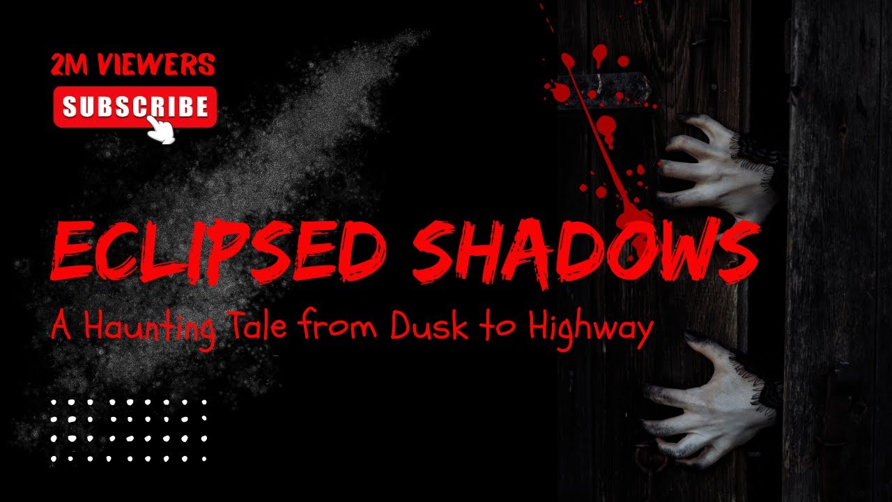 Eclipsed Shadows: A Haunting Tale from Dusk to Highway! Horror Stories ...