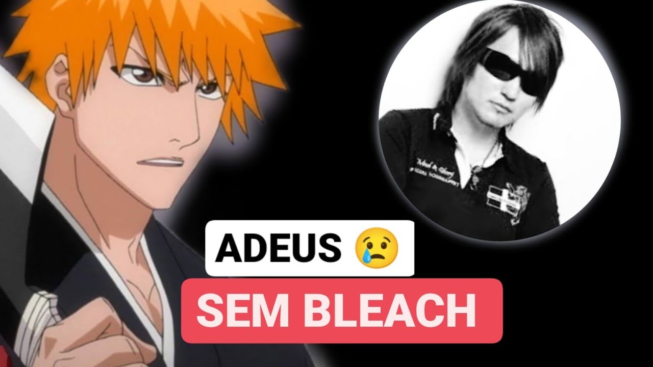 UM ADEUS A BLEACH... NOS VEMOS EM BREVE 😞 - YouTube