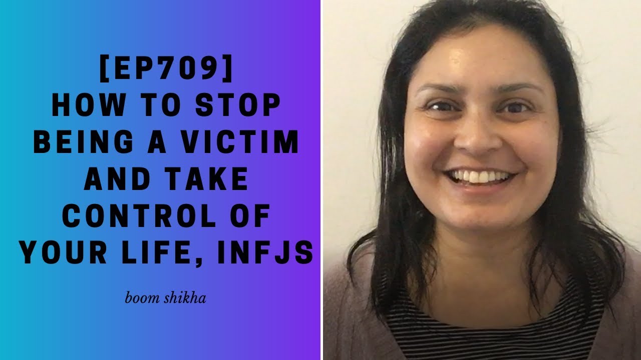 How To Stop Being A Victim And Take Control Of Your Life, INFJs - YouTube