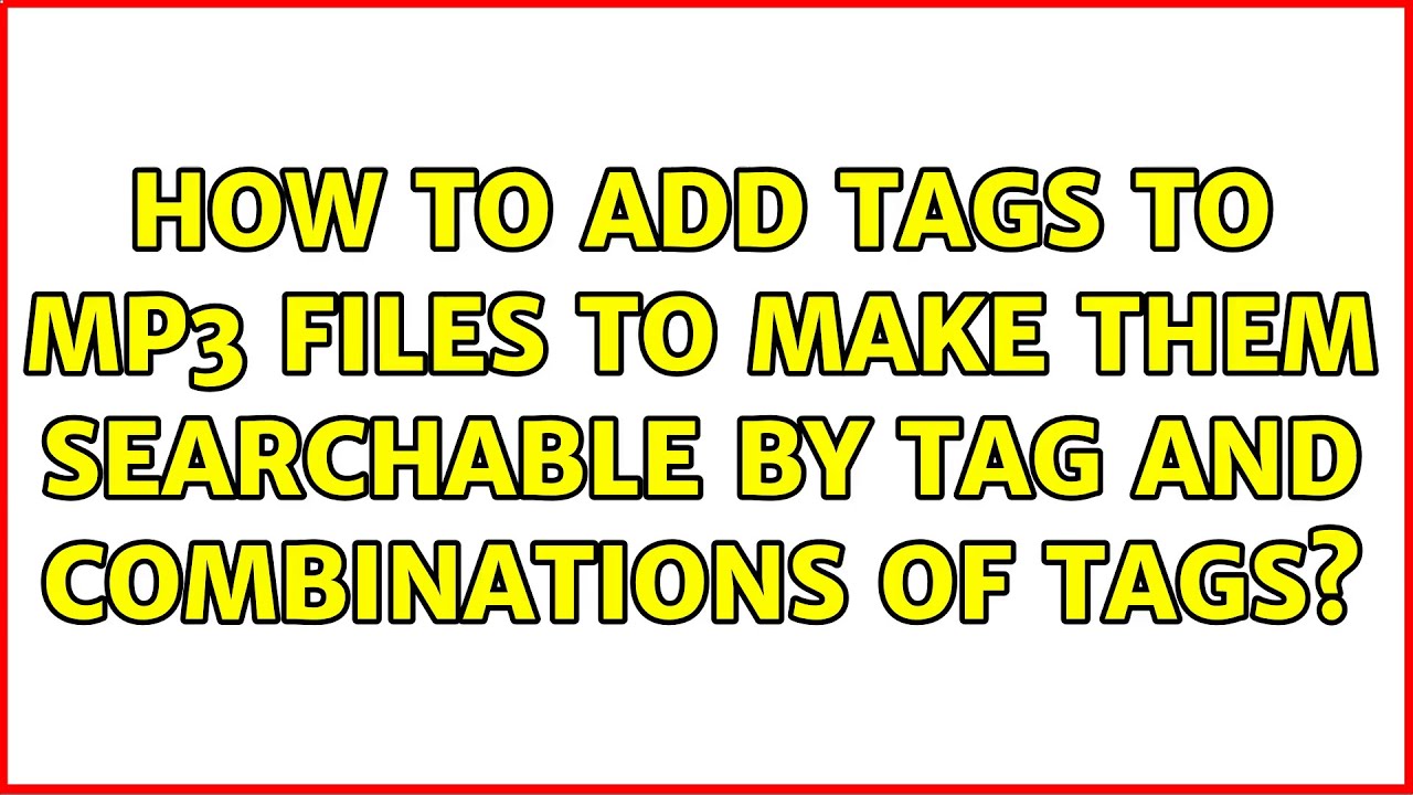 How to add tags to mp3 files to make them searchable by tag and ...