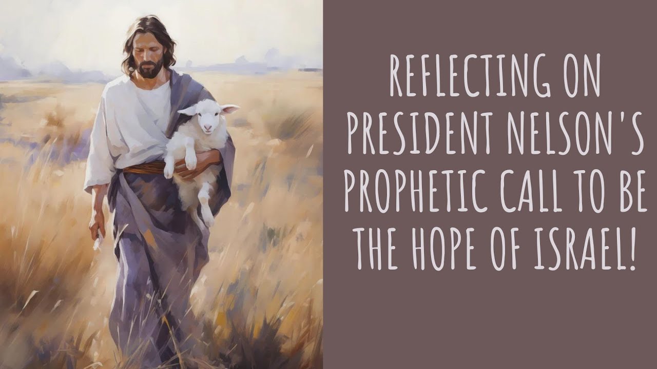 Reflecting on President Nelson's Prophetic Call To be The Hope of ...