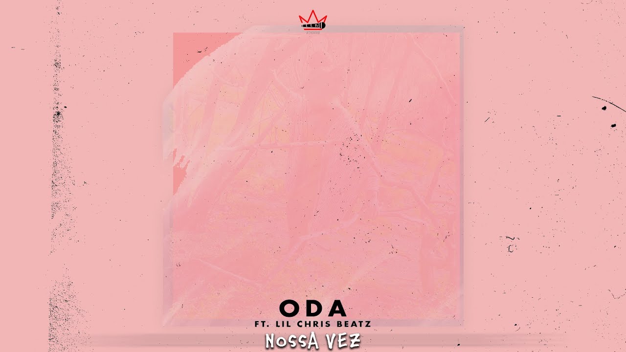 ODA - Nossa Vez (Ft. Lil Chris Beatz) [Prod. Lil Chris Beatz, ODA & DJ ...