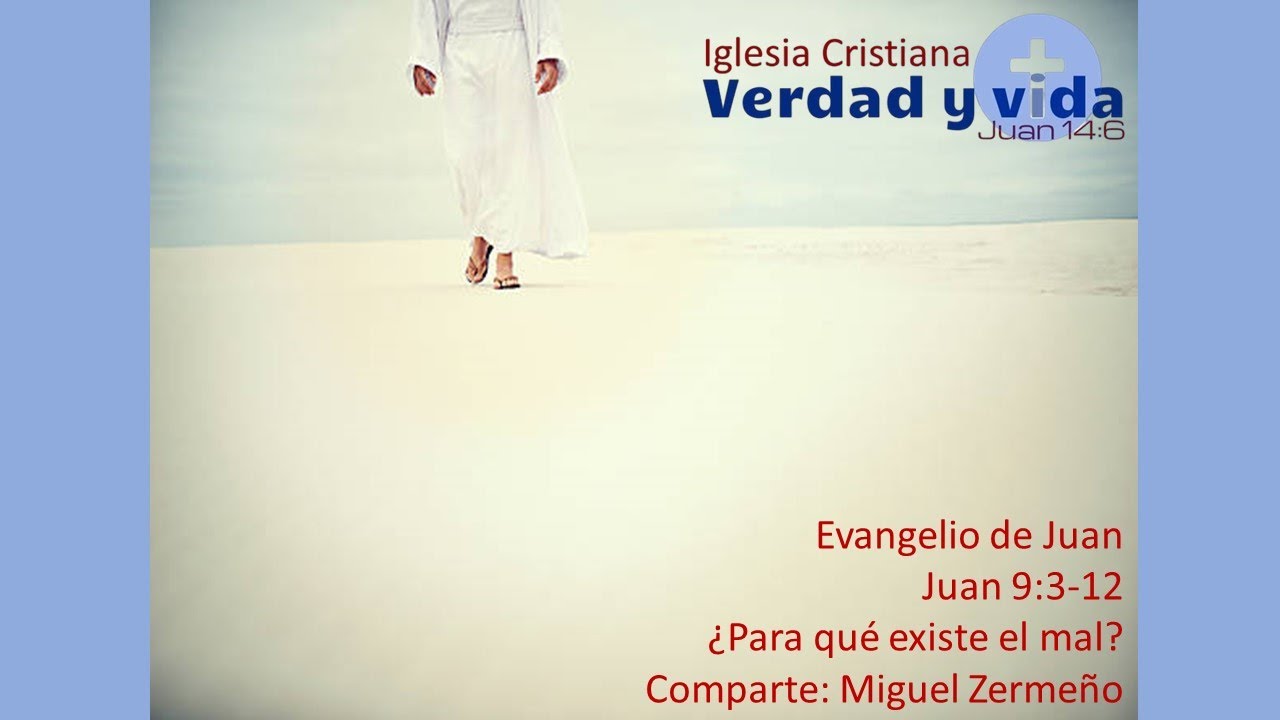 44.- JUAN 9:3-12, Tema: ¿Para qué existe el mal? - YouTube