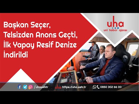 Başkan Seçer, Telsizden Anons Geçti, İlk Yapay Resif Denize İndirildi